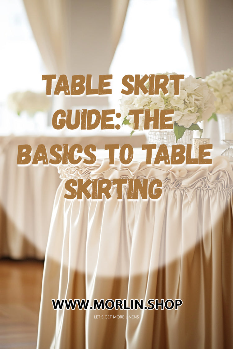 Table Skirt Guide: The Basics to Table Skirting – MORLIN